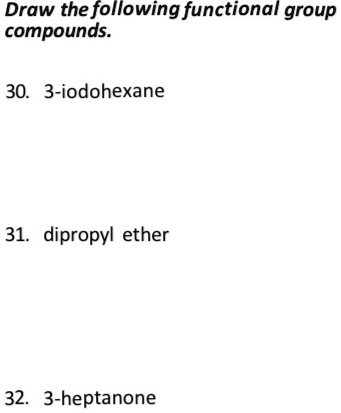 [GET ANSWER] Draw the following functional group compounds. 30. 3 ...