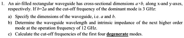 SOLVED: 1. An air-filled rectangular waveguide has cross-sectional dimensions a b, along x-and y ...