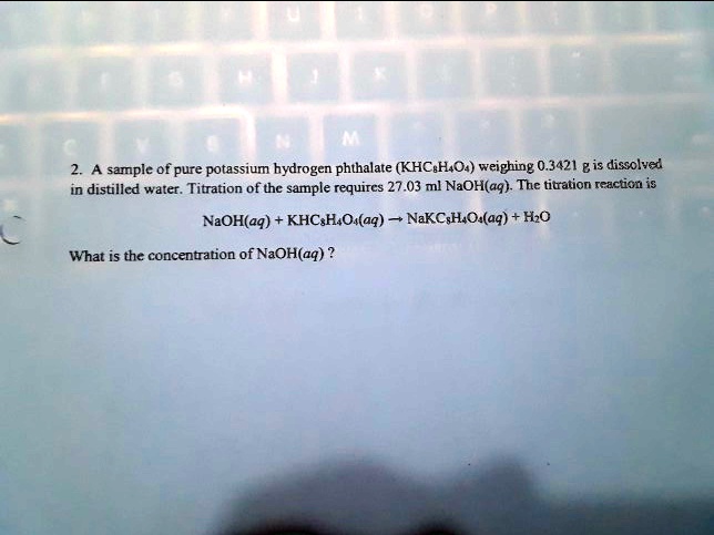2. A sample of pure potassium hydrogen phthalate (KHC8H4O4) weighing 0. ...