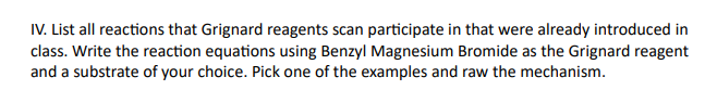 IV. List all reactions that Grignard reagents scan participate in that were already introduced ...