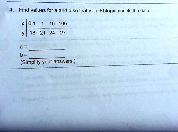 SOLVED: Find values for a and b so that y = a + b log x models the data. x: 0.1 10 100 y: 18 21 ...