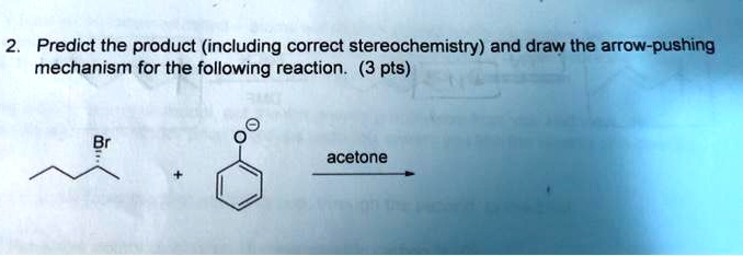 SOLVED: Predict the product (including correct stereochemistry) and draw the arrow-pushing ...