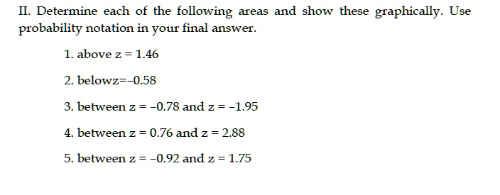 Determine each of the following areas and show these graphically. Use probability notation in ...