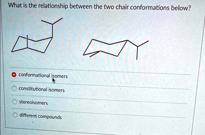 SOLVED: please explain. What is the relationship between the two chair conformations below ...