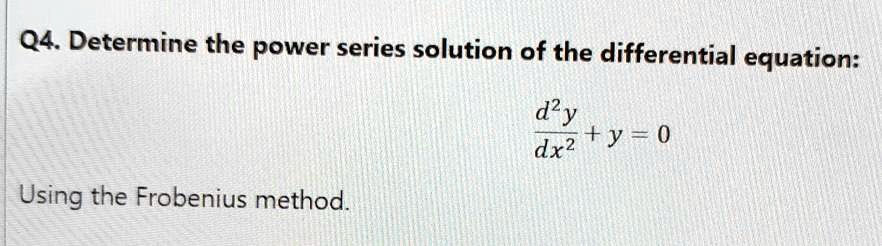 q4 determine the power series solution of the differential equation d2y dx2 y 0 using the ...