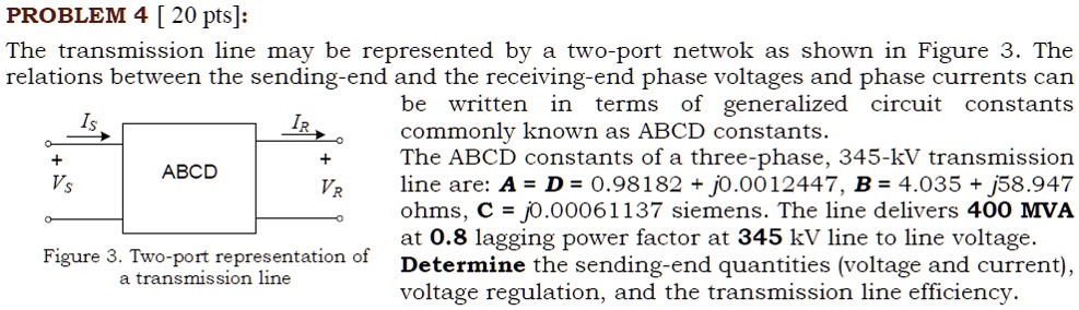 SOLVED: PROBLEM 4 [20 pts]: The transmission line may be represented by ...