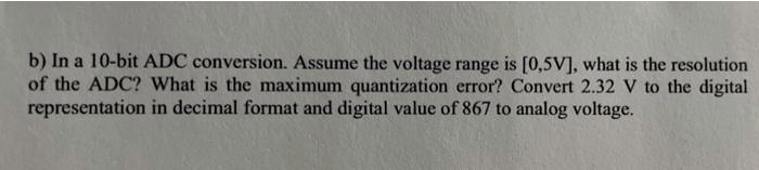 SOLVED: In a 10-bit ADC conversion, assume the voltage range is [0,5V], what is the resolution ...
