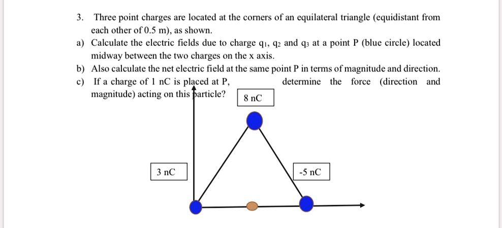 3. Three point charges are located at the corners of an equilateral triangle (equidistant from ...