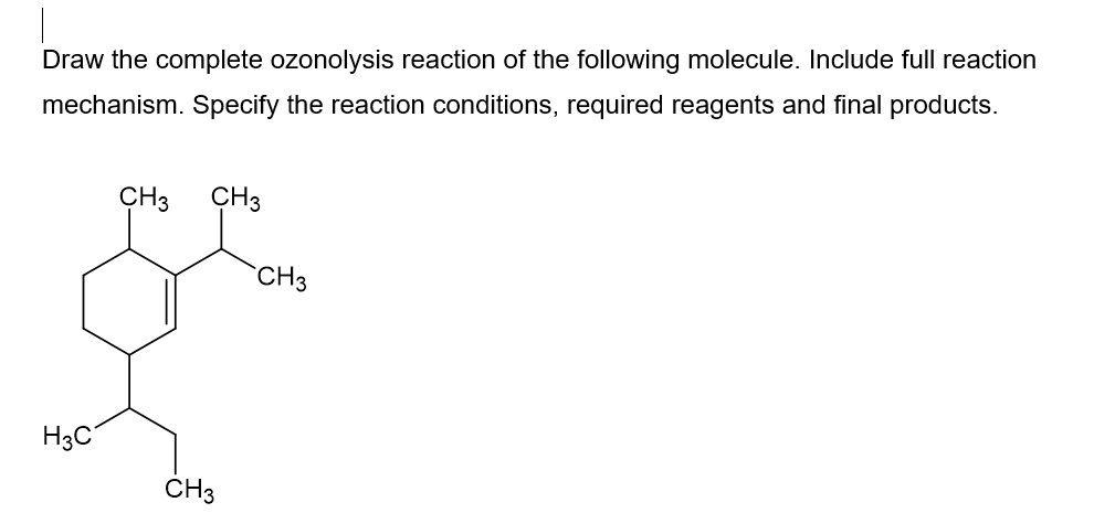 SOLVED: Draw the complete ozonolysis reaction of the following molecule. Include the full ...