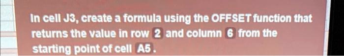 SOLVED: In cell J0, create a formula using the OFFSET function that ...