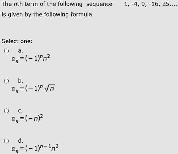 SOLVED: The nth term of the following sequence is given by the following formula 1,-4,9,-16, 25 ...
