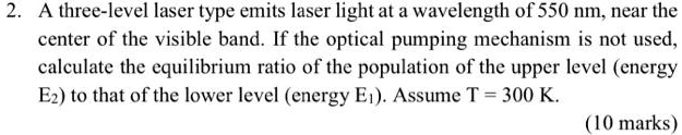 a three level laser type emits laser light at a wavelength 0f 550 nm ...