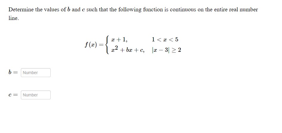 SOLVED: Determine the values of b and c such that the following function is continuous on the ...