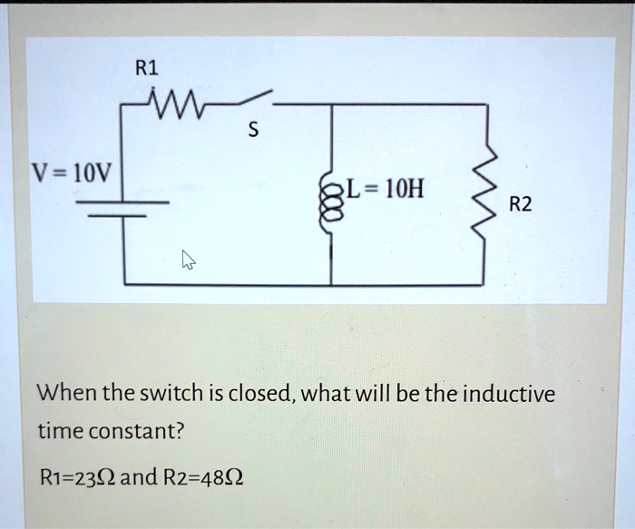 SOLVED:R1 AO[ =^ L=IOH R2 When the switch is closed, what will be the ...