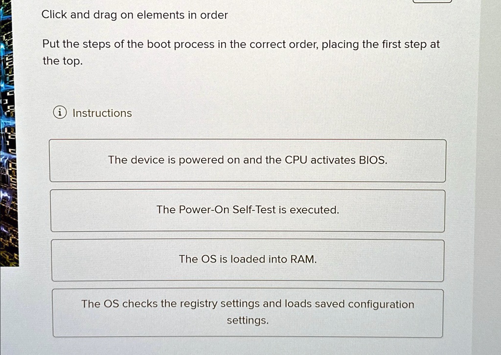 Click and drag on elements in order Put the steps of the boot process ...