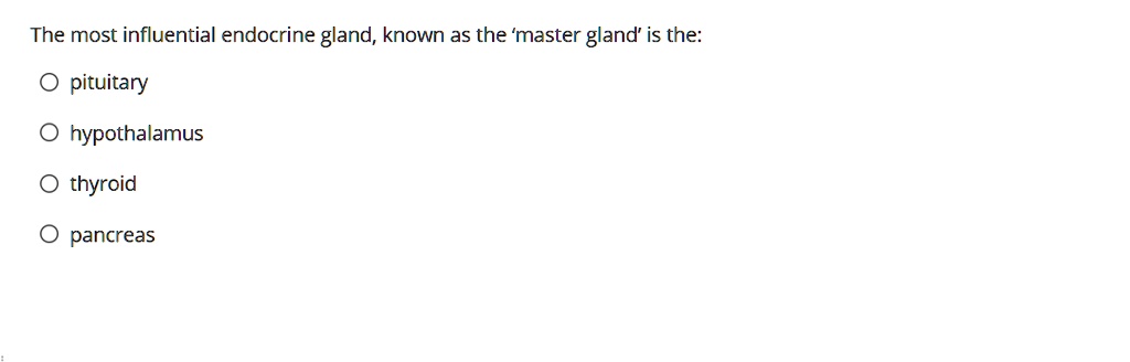 SOLVED: The most influential endocrine gland, known as the 'master ...