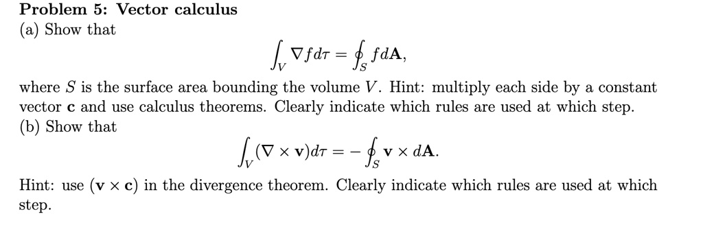 SOLVED: Problem 5: Vector calculus Show that Vfdr fdA, where S is the surface area bounding the ...