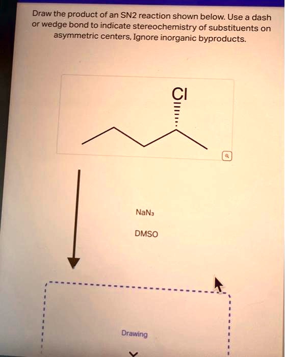 SOLVED: Draw the product of an SN2 reaction shown below.Use a dash or ...