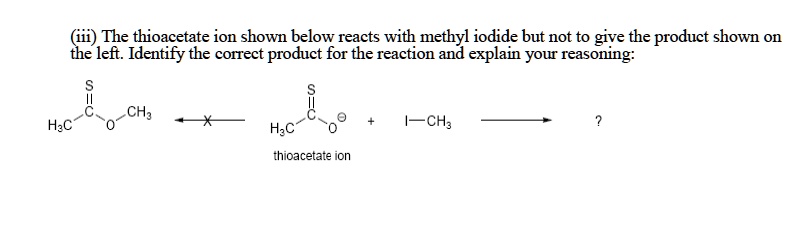 SOLVED: The thioacetate ion shown below reacts with methyl iodide but ...