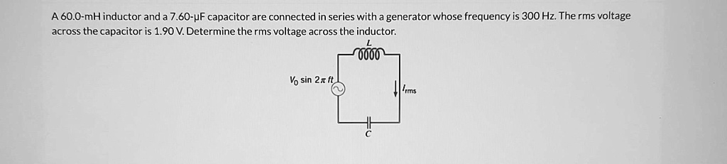 A 60.0-mH inductor and a 7.60-µF capacitor are connected in series with a generator whose ...