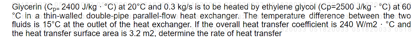 SOLVED: Glycerin (Cp=2400 J / kg·^∘C) at 20^∘C and 0.3 kg / s is to be heated by ethylene glycol ...