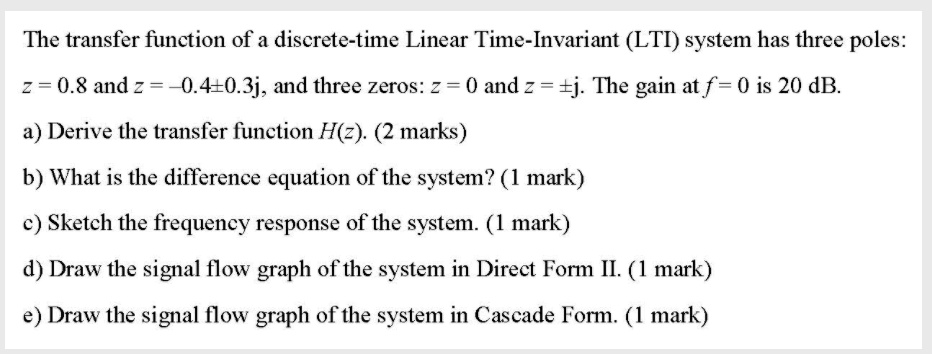 SOLVED: The transfer function of a discrete-time Linear Time-Invariant (LTI) system has three ...