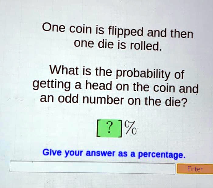 SOLVED: One coin is flipped and then one die is rolled. What is the probability of getting a ...