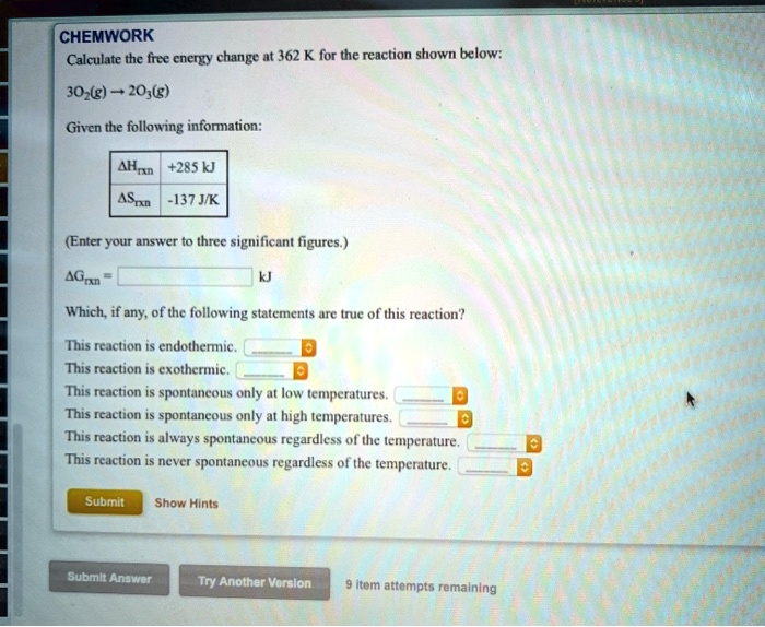 SOLVED: CHEMWORK Calculate the free energy change at 362 K for the reaction shown below: 30(g ...