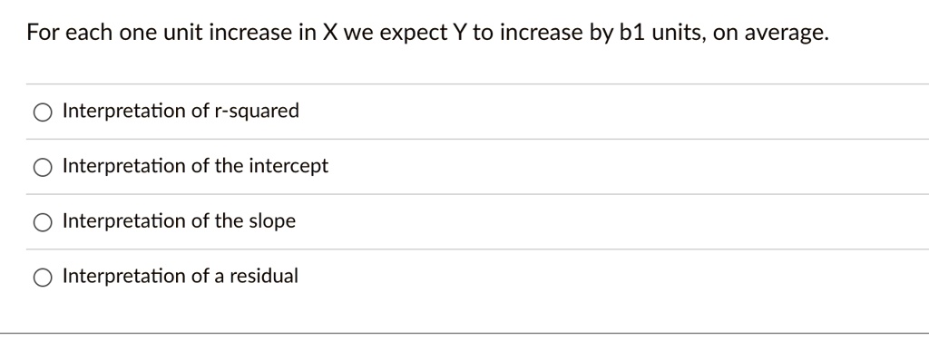 SOLVED: For each one unit increase in X, we expect Y to increase by b1 ...