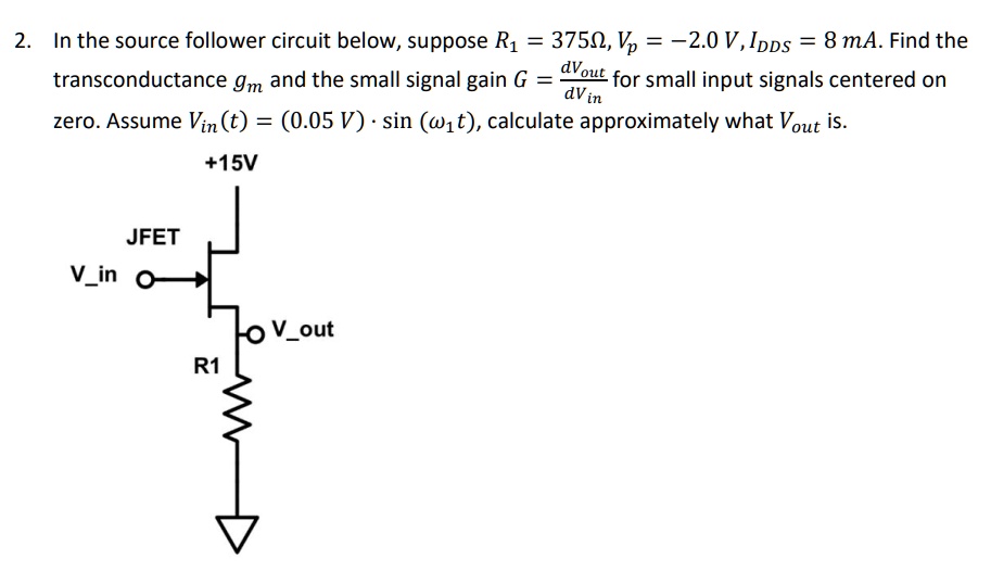 2. In the source follower circuit below, suppose R1 = 375Ω, Vp = -2.0V ...