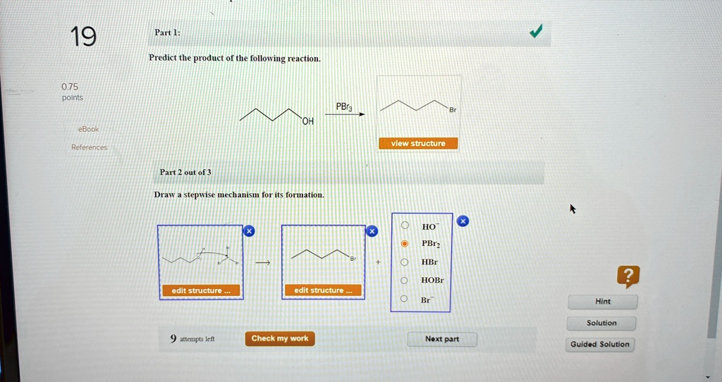 Part 1: Predict the product of the following reaction. Part 2 out of 3 Draw a stepwise mechanism ...