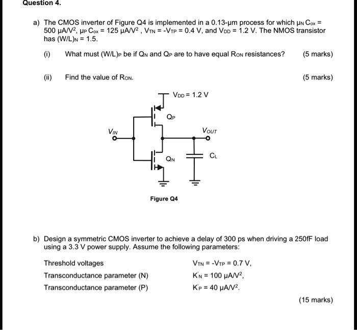 SOLVED: Question 4. a) The CMOS inverter of Figure Q4 is implemented in a 0.13-um process for ...