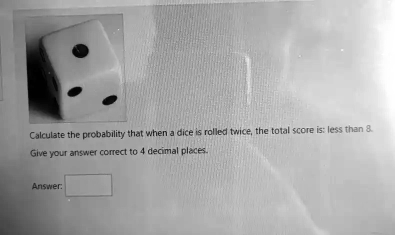 Calculate the probability that when a dice is rolled twice, the total ...