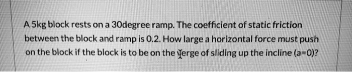 skg block rests on a 3odegree ramp the coefficient of static friction ...