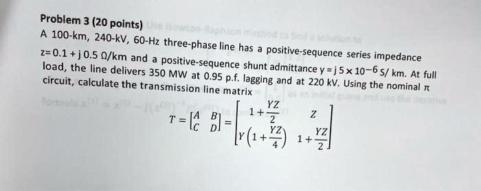 SOLVED: Problem 3 (20 points): A 100-km, 240-kV, 60-Hz three-phase line ...