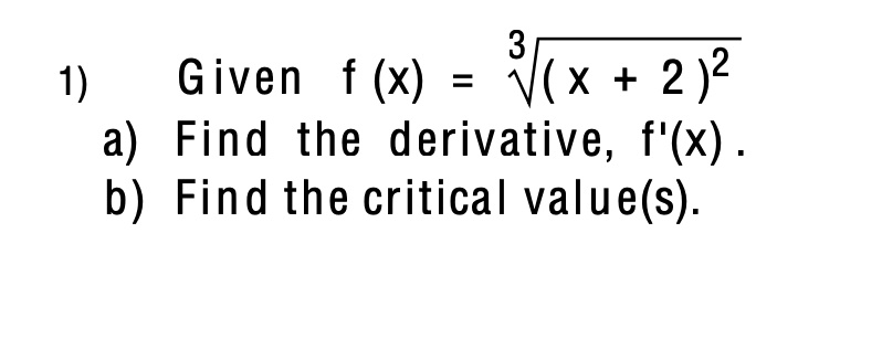 SOLVED: 1) Given f(x) = V(x + 2)2 a) Find the derivative, f'(x). b ...