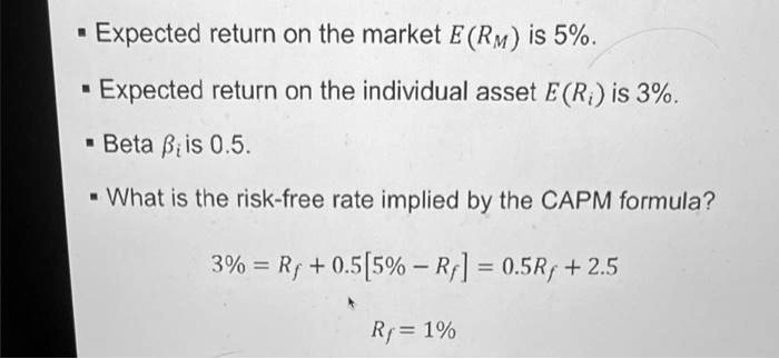 Expected return on the market E(RM) is 5%. • Expected return on the ...