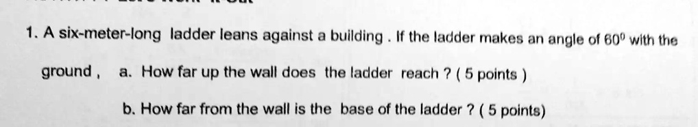 A six-meter-long ladder leans against a building. If the ladder makes ...
