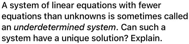 SOLVED: A system of linear equations with fewer equations than unknowns is sometimes called an ...