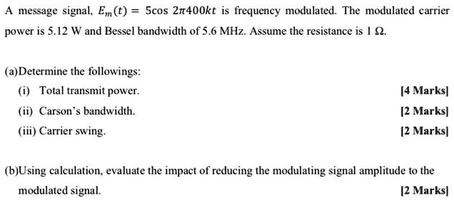 SOLVED: A message signal, Emt=5cos 2400kt, is frequency modulated. The modulated carrier power ...