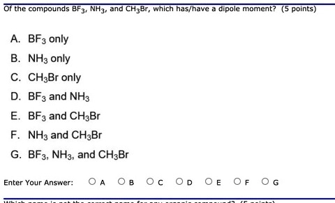SOLVED: Of the compounds BF3, NH3, CHBr, which have dipole moments? A ...