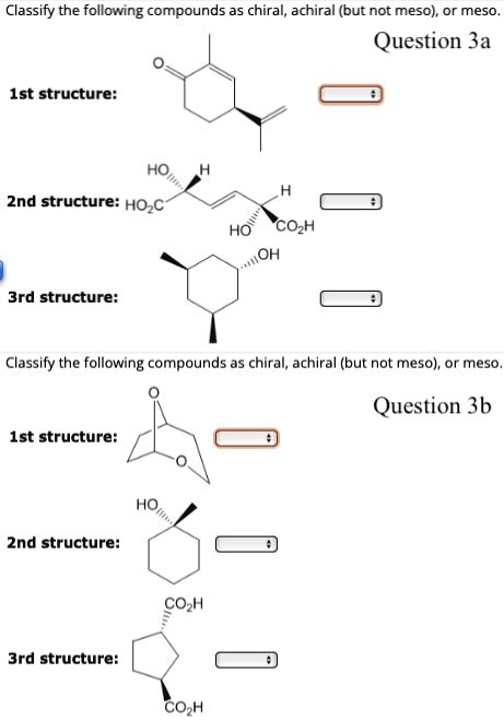 Classify the following compounds as chiral, achiral (but not meso), or ...