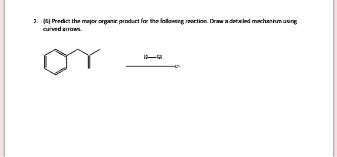 SOLVED: Predict the major organic product for the following reaction: Draw detailed mechanism ...
