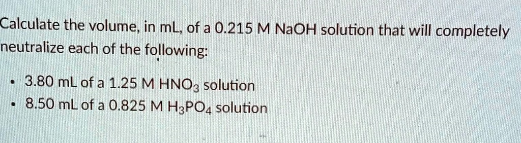 SOLVED: Calculate the volume, in mL, of a 0.215M NaOH solution that will completely neutralize ...