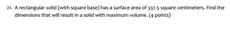 SOLVED: A rectangular solid (with square base) has - surface area of 337.5 square centimeters ...