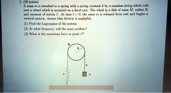 1. (10 points) A mass m is attached to a spring with a spring constant ...