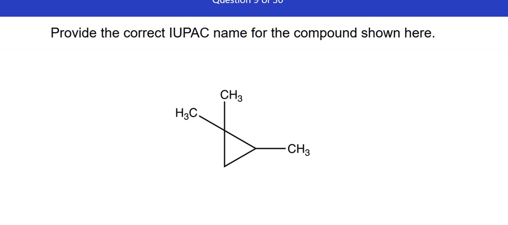 provide the correct iupac name for the compound shown here ch3 h3c ch3 07456