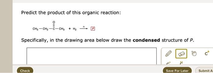 [GET ANSWER] Predict the product of this organic reaction: CH3-CH2-C ...