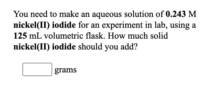 SOLVED: You need to make an aqueous solution of 0.243 M nickel(II ...