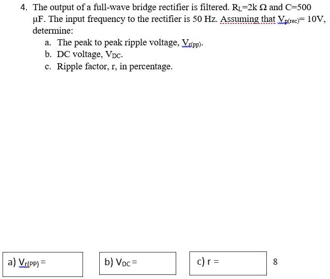 SOLVED: 4. The output of a full-wave bridge rectifier is filtered. Ri ...